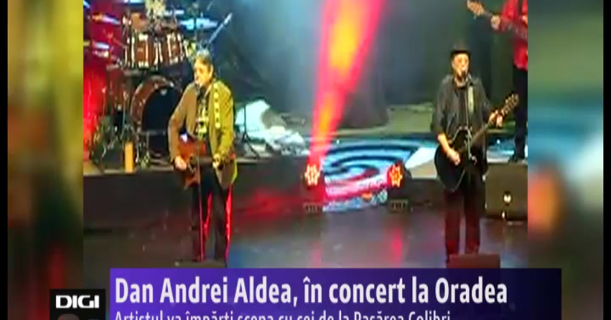 Dan Andrei Aldea, în concert la Oradea, alături de Pasărea Colibri | Digi24